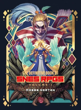 RPG Nirvana & JRPGana – The Definitive Book of SNES RPGs by Moses ...